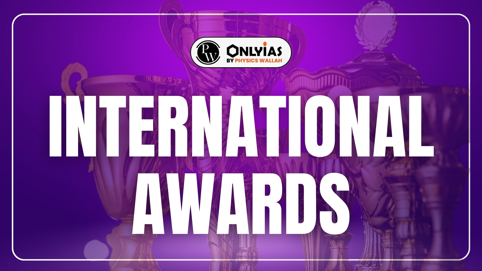 International Awards List 2025, Category, Winners - PWOnlyIAS