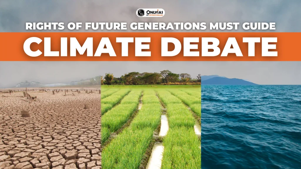 Rights Of Future Generations Must Guide Climate Debate - PWOnlyIAS