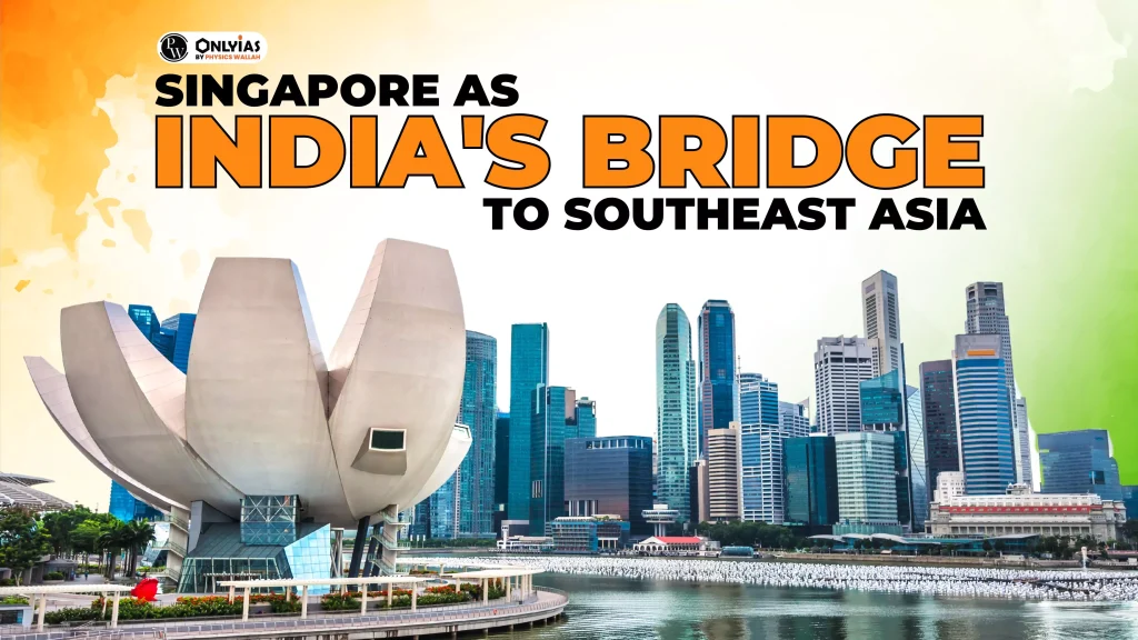 Singapore As India's Bridge To Southeast Asia - PWOnlyIAS