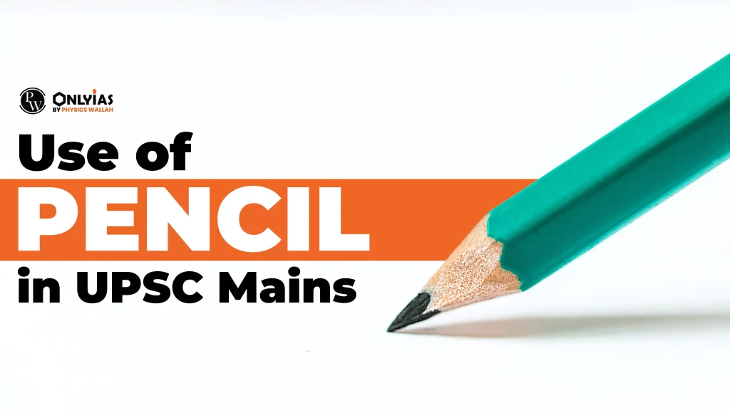 Use Of Pencil In UPSC Mains: Guidelines And Best Practices - PWOnlyIAS