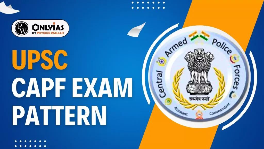 UPSC CAPF Exam Pattern 2025, Paper I And Paper II Marking Scheme UPSC CAPF Exam Pattern 2025, Paper I And Paper II Marking Scheme