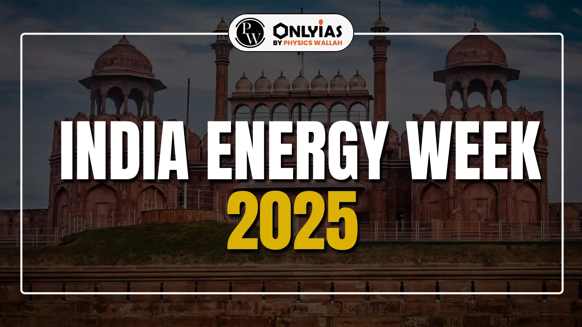 India Energy Week 2025, Theme, Location, India’s Energy Policy