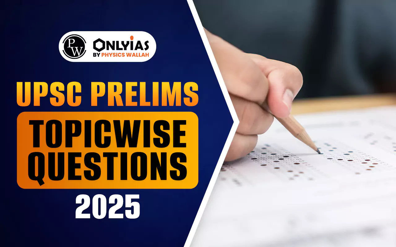 UPSC Prelims Topicwise Questions 2025, Subject-Wise Questions, New Trends