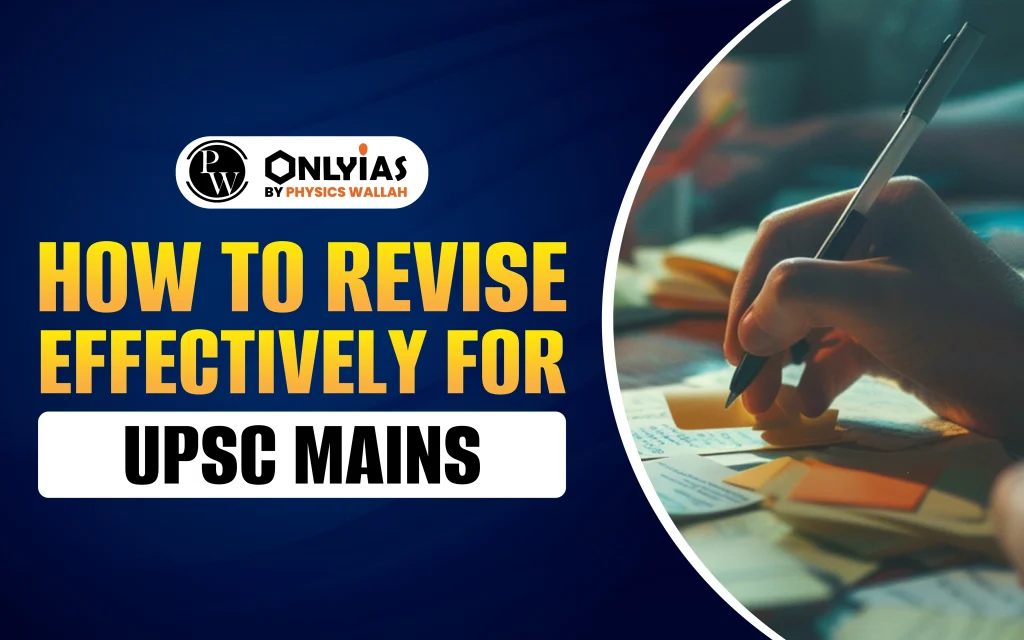 How To Revise Effectively For UPSC Mains 2025? - PWOnlyIAS